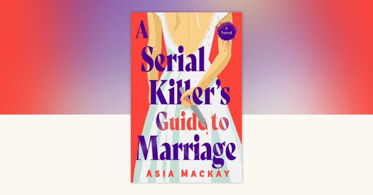 A Serial Killer's Guide to Marriage by Asia Mackay: 9780593875605 ...