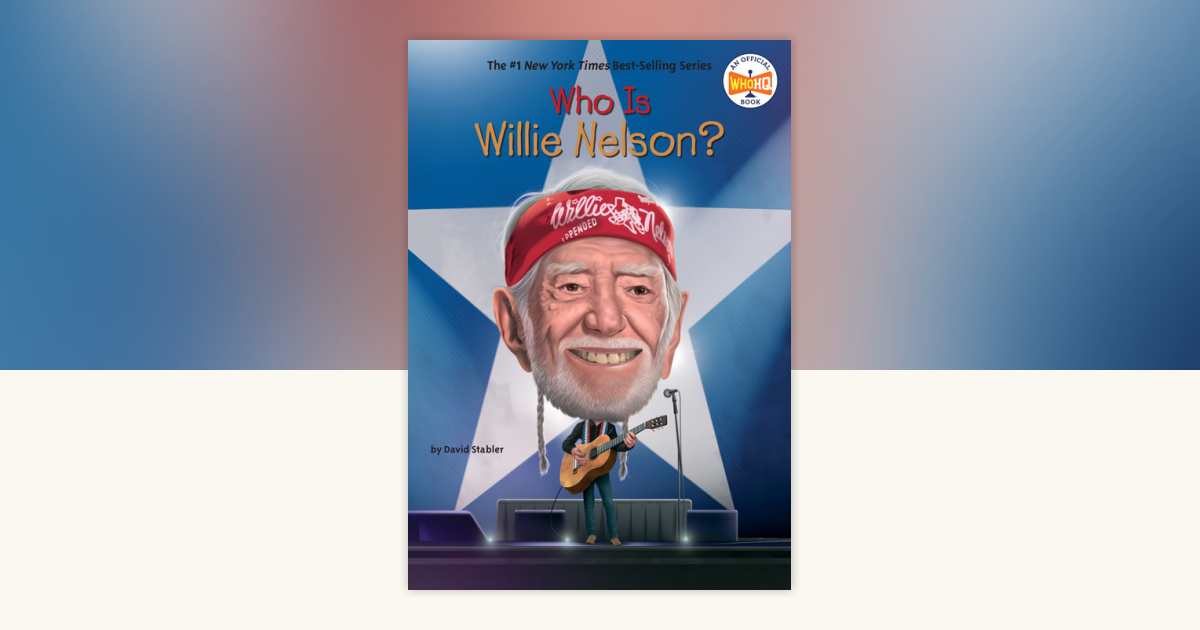 Who Is Willie Nelson? by David Stabler, Who HQ: 9780593886533 ...