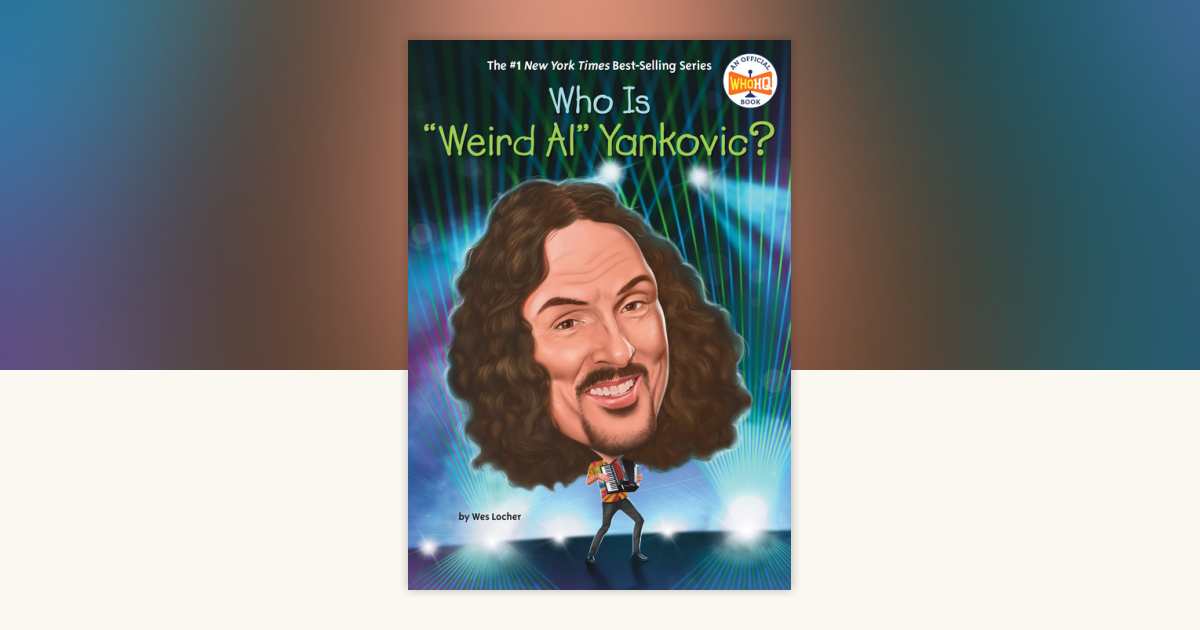 Who Is "Weird Al" Yankovic? by Wes Locher, Who HQ: 9780593889695 ...