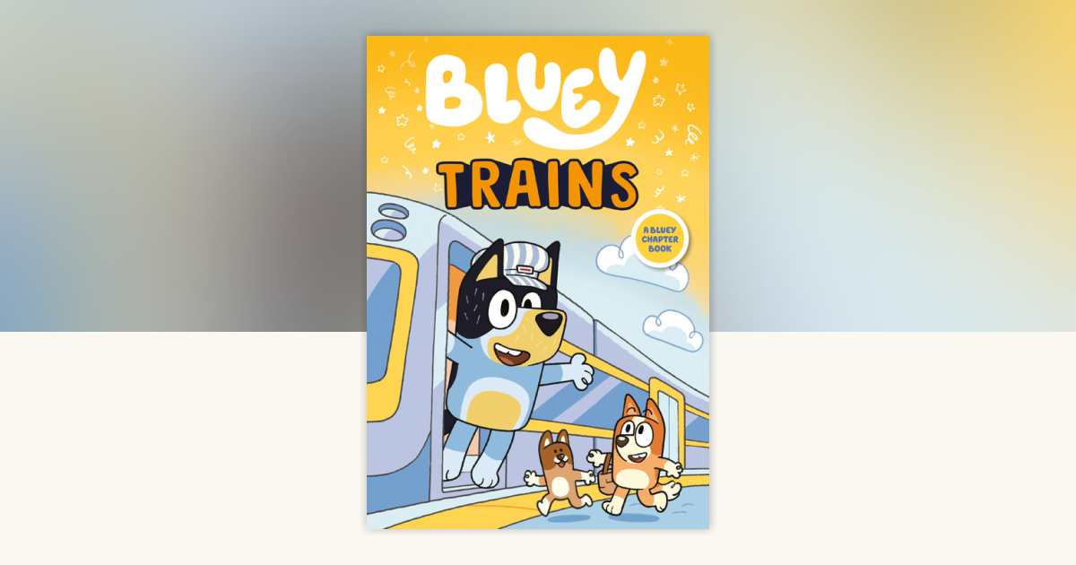 Bluey: Trains by Penguin Young Readers Licenses: 9780593891360 ...