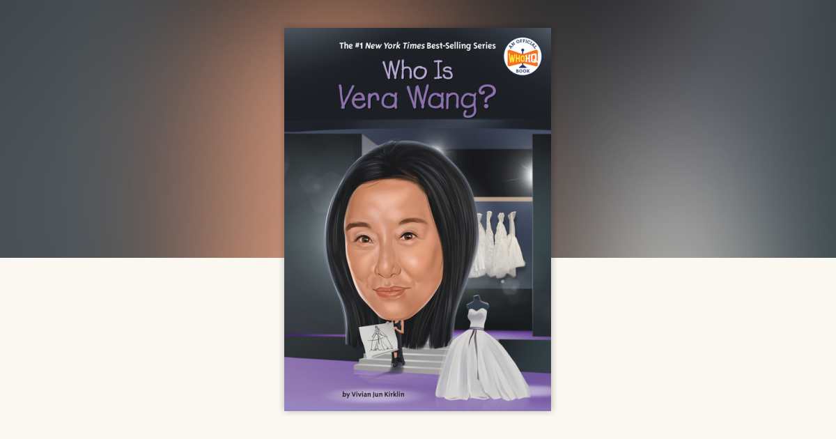 Who Is Vera Wang? by Vivian Jun Kirklin, Who HQ: 9780593891445 ...