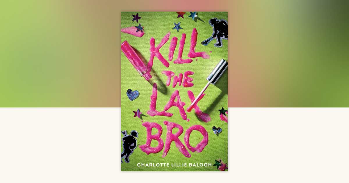 Kill the Lax Bro by Charlotte Lillie Balogh: 9780593899274 ...