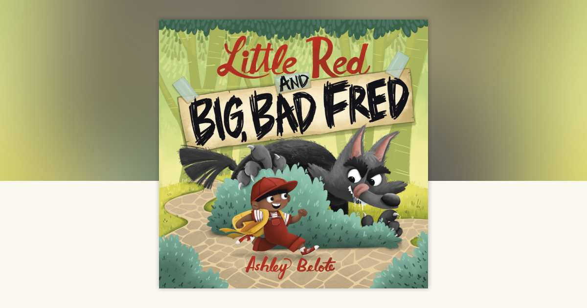 Little Red and Big, Bad Fred by Ashley Belote: 9780593902431 ...