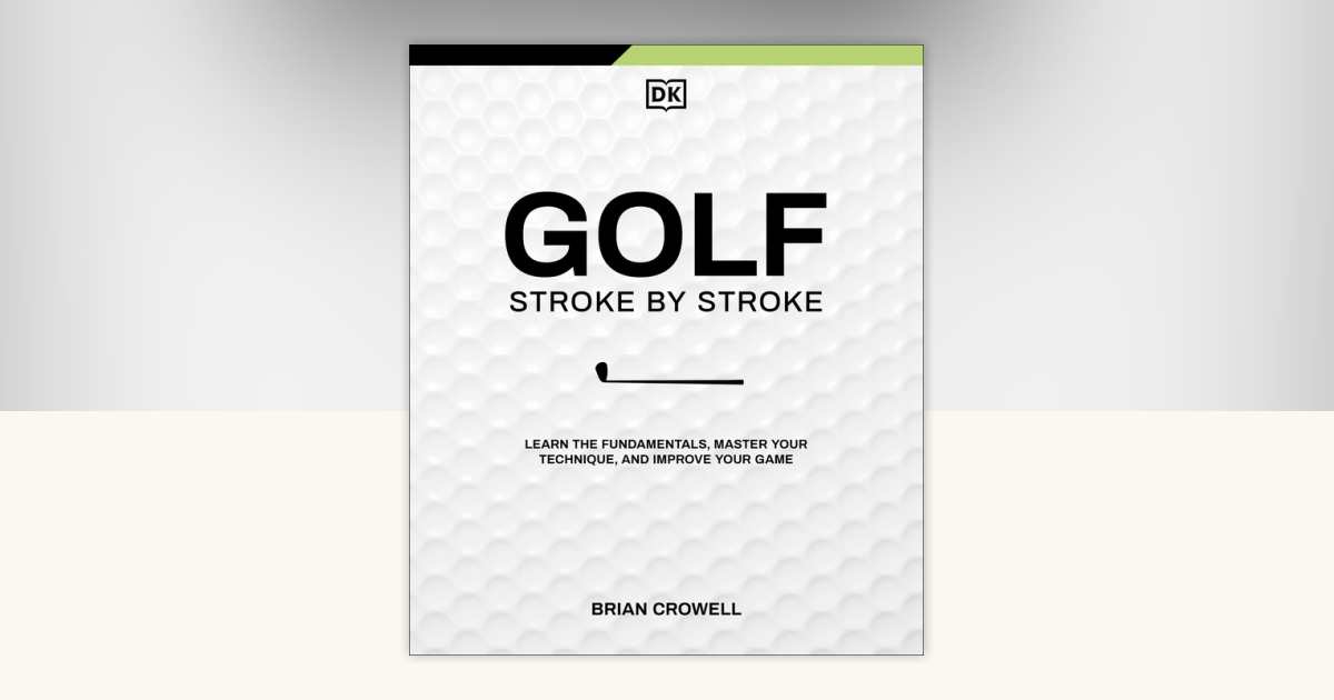 Golf Stroke by Stroke by Brian Crowell: 9780593965054 ...