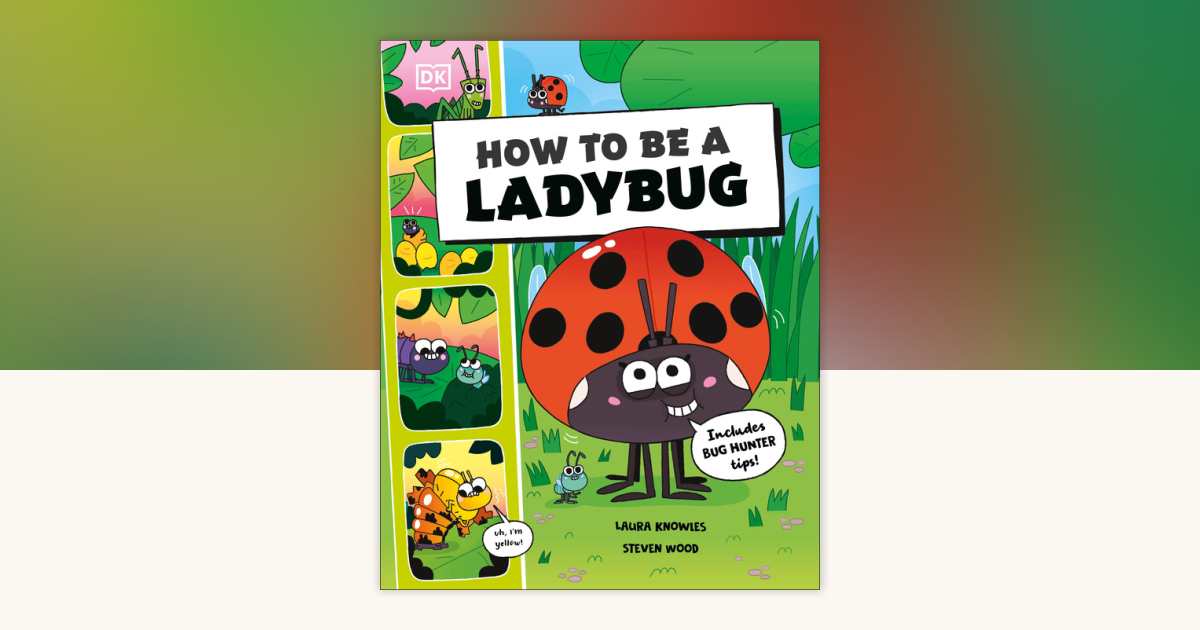 How to Be a Ladybug by DK: 9780593965399 | PenguinRandomHouse.com: Books