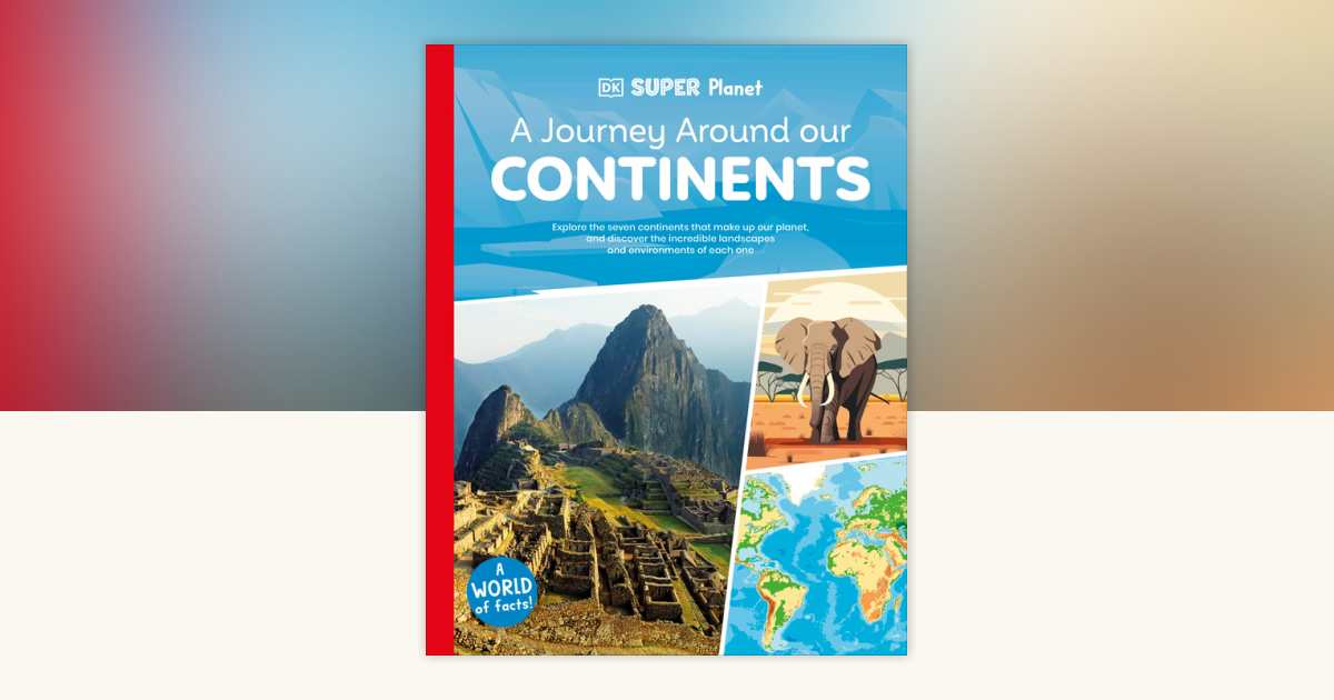 DK Super Planet A Journey Around our Continents by DK: 9780593966020 ...