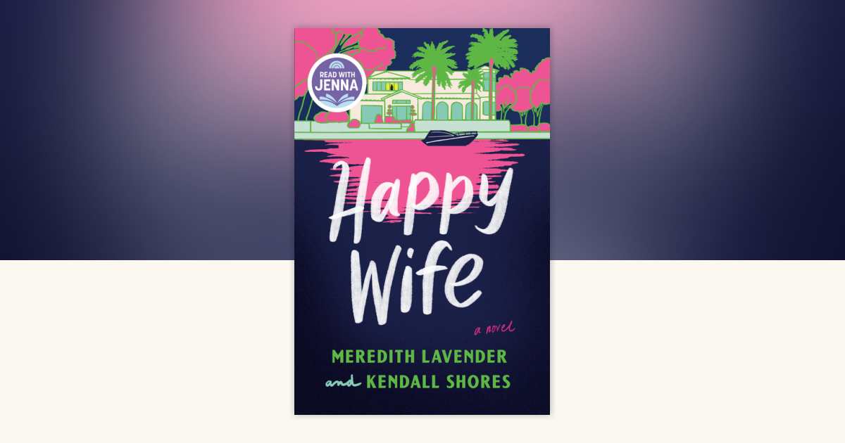 Happy Wife: A Read with Jenna Pick by Meredith Lavender, Kendall Shores ...