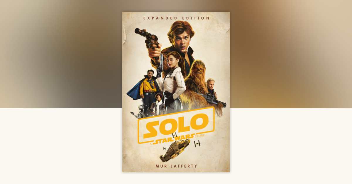 Solo: A Star Wars Story: Expanded Edition by Mur Lafferty ...