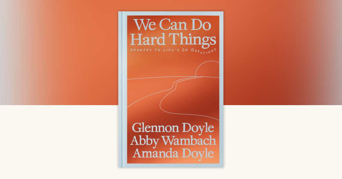 We Can Do Hard Things by Glennon Doyle, Abby Wambach, Amanda Doyle ...