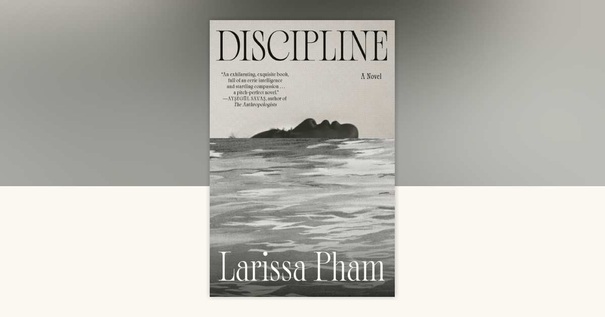Discipline by Larissa Pham: 9780593979648 | PenguinRandomHouse.com: Books