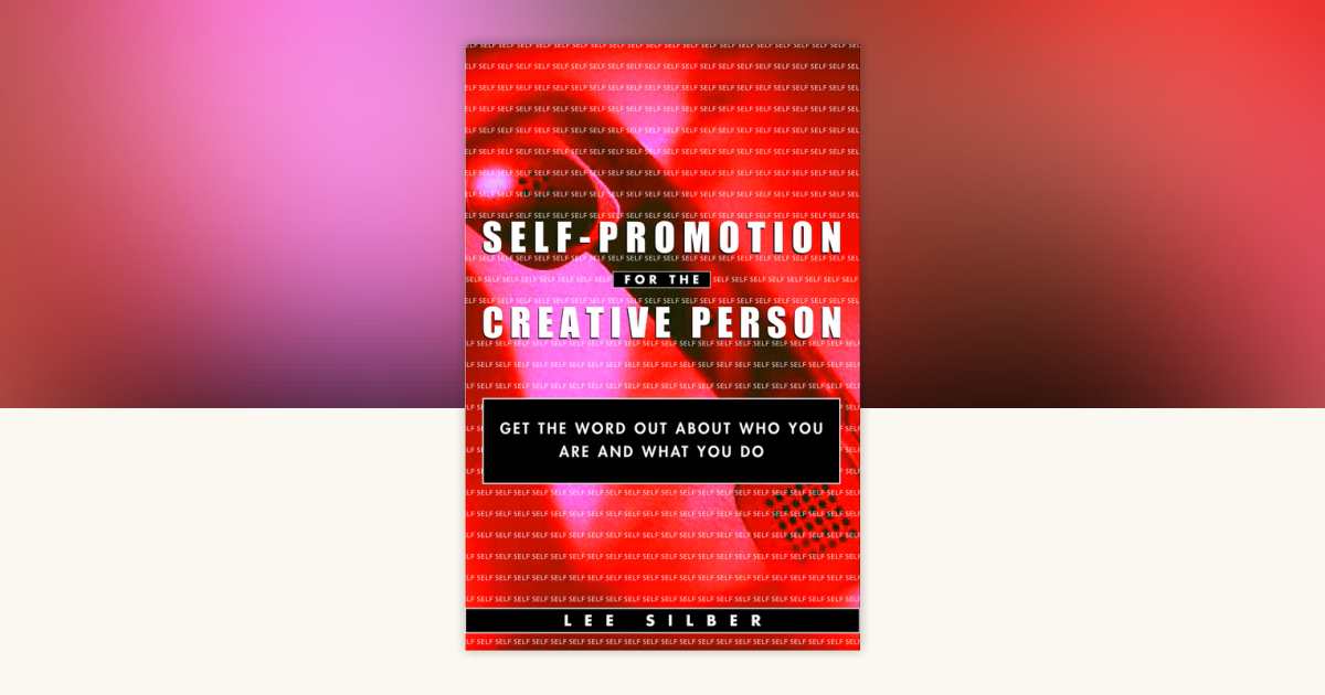 Self-Promotion for the Creative Person by Lee Silber: 9780609806265 ...