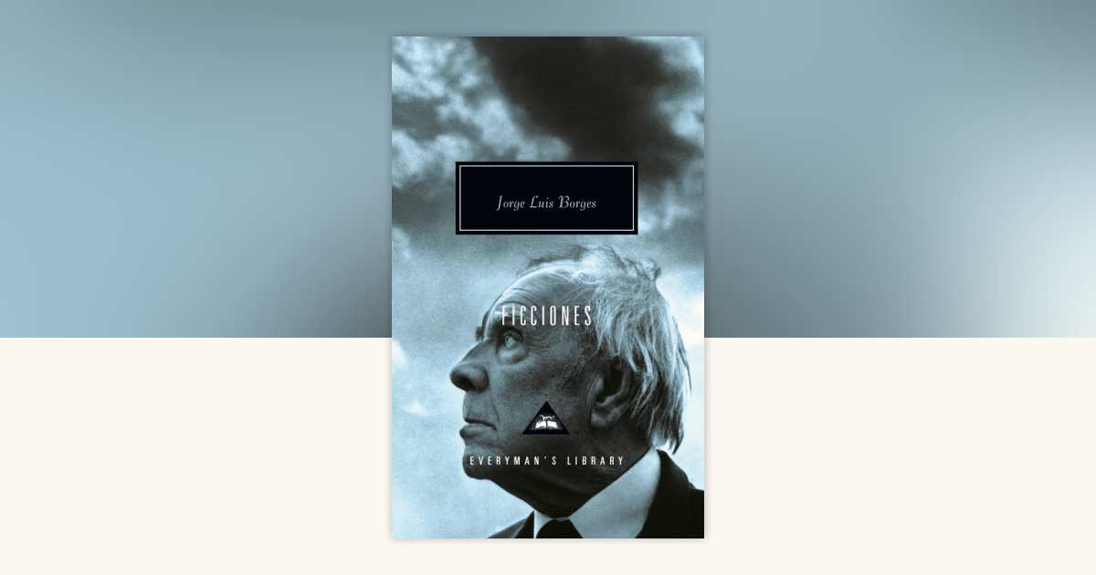 Ficciones by Jorge Luis Borges: 9780679422990 | PenguinRandomHouse.com ...