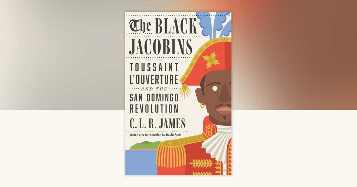The Black Jacobins by C.L.R. James: 9780679724674 | PenguinRandomHouse.com: Books