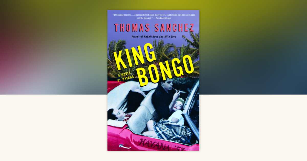 King Bongo by Thomas Sanchez: 9780679737469 | PenguinRandomHouse.com: Books
