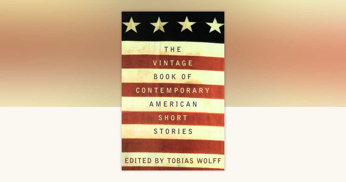 The Vintage Book of Contemporary American Short Stories by Tobias Wolff ...