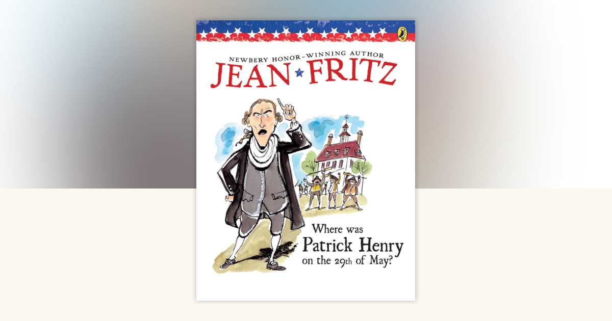 Where Was Patrick Henry on the 29th of May? by Jean Fritz ...