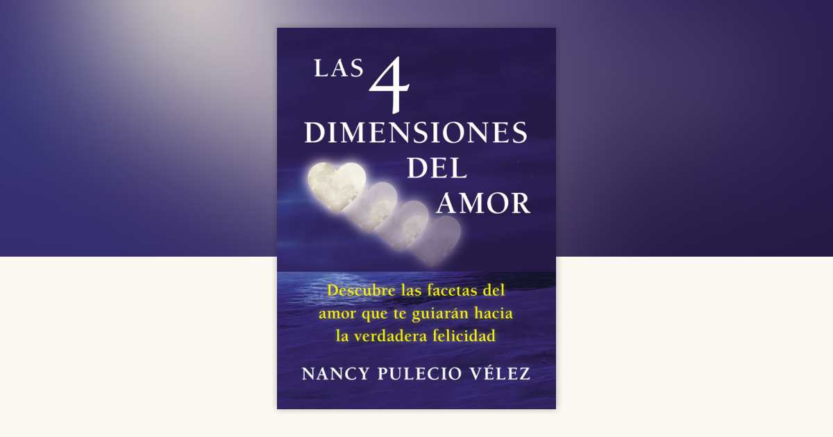 Las cuatro dimensiones del amor by Nancy Pulecio Velez: 9780698185128 ...