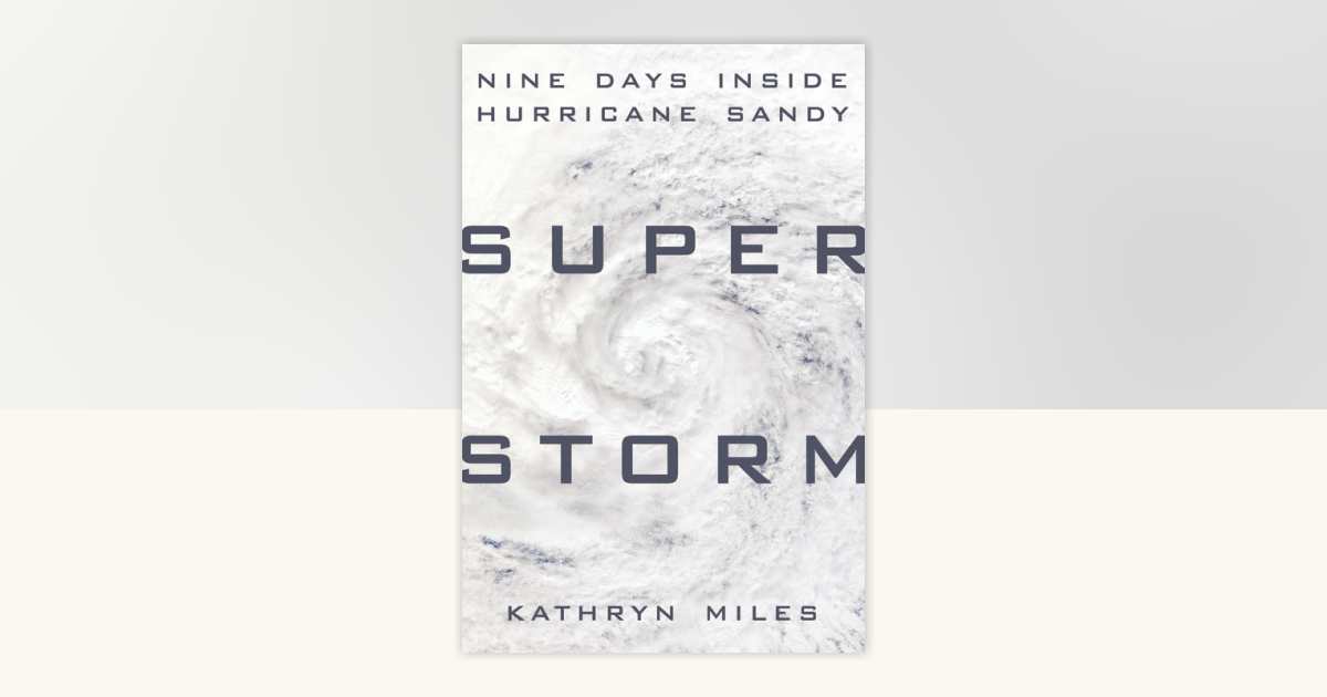 Superstorm by Kathryn Miles: 9780698186224 | PenguinRandomHouse.com: Books