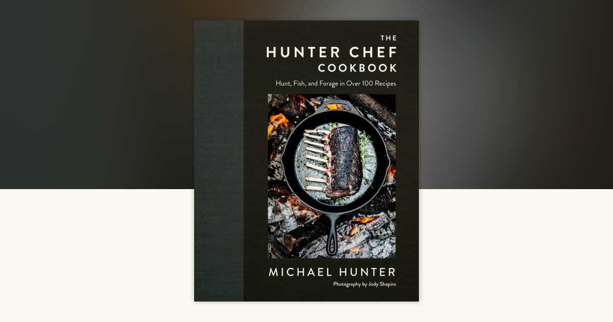 The Hunter Chef Cookbook by Michael Hunter: 9780735236943 ...