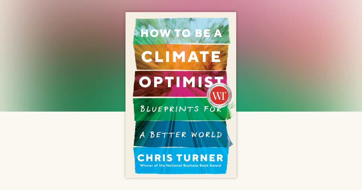 How to Be a Climate Optimist by Chris Turner: 9780735281974 ...