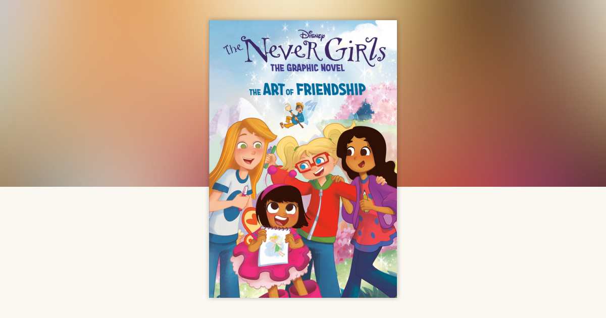 The Art of Friendship (Disney The Never Girls: Graphic Novel #2) by RH ...