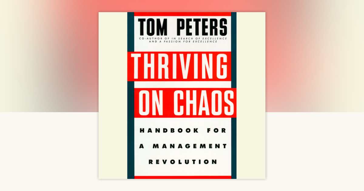 Thriving on Chaos by Tom Peters: 9780739341728 | PenguinRandomHouse.com ...