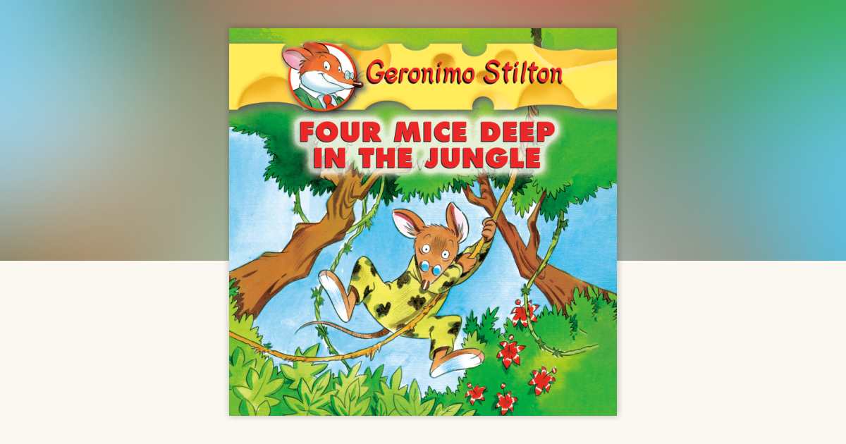 Geronimo Stilton #5: Four Mice Deep in the Jungle by Geronimo Stilton ...