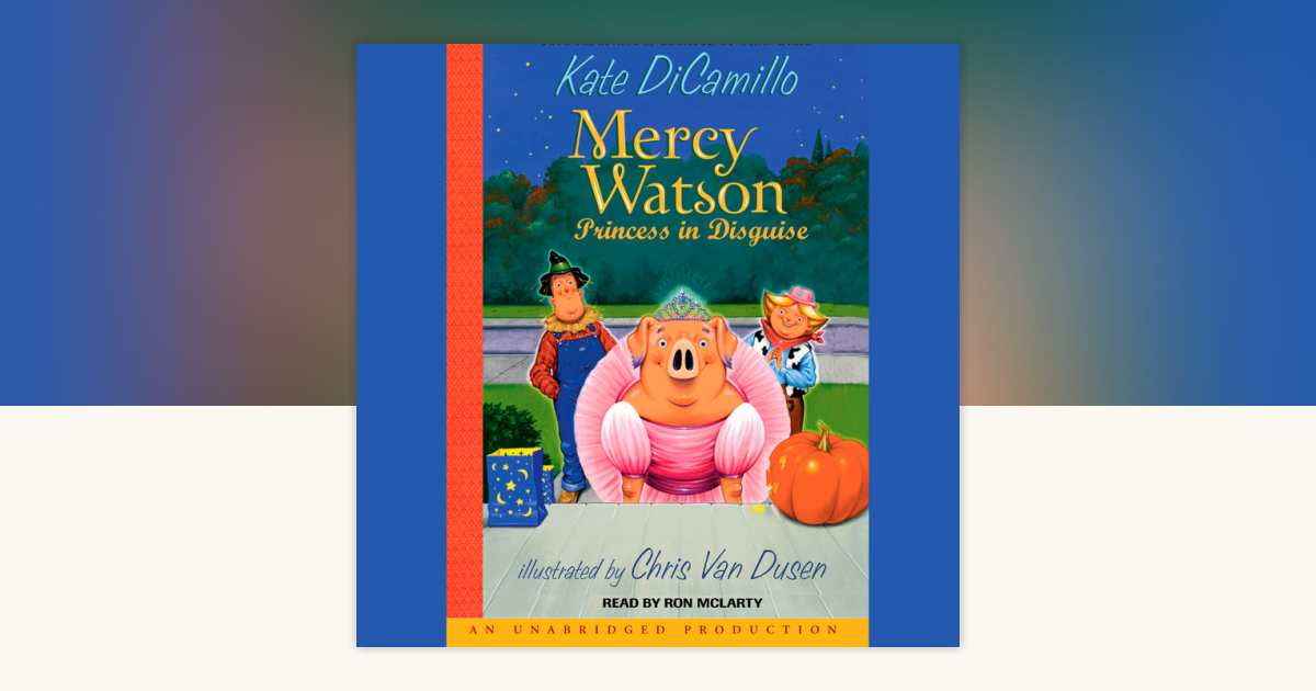 Mercy Watson #4: Mercy Watson: Princess In Disguise by Kate DiCamillo ...