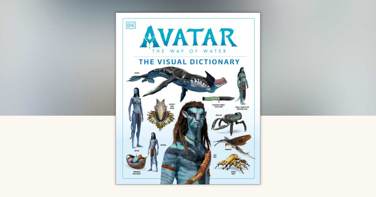 Avatar The Way of Water The Visual Dictionary by Joshua Izzo, Zachary ...