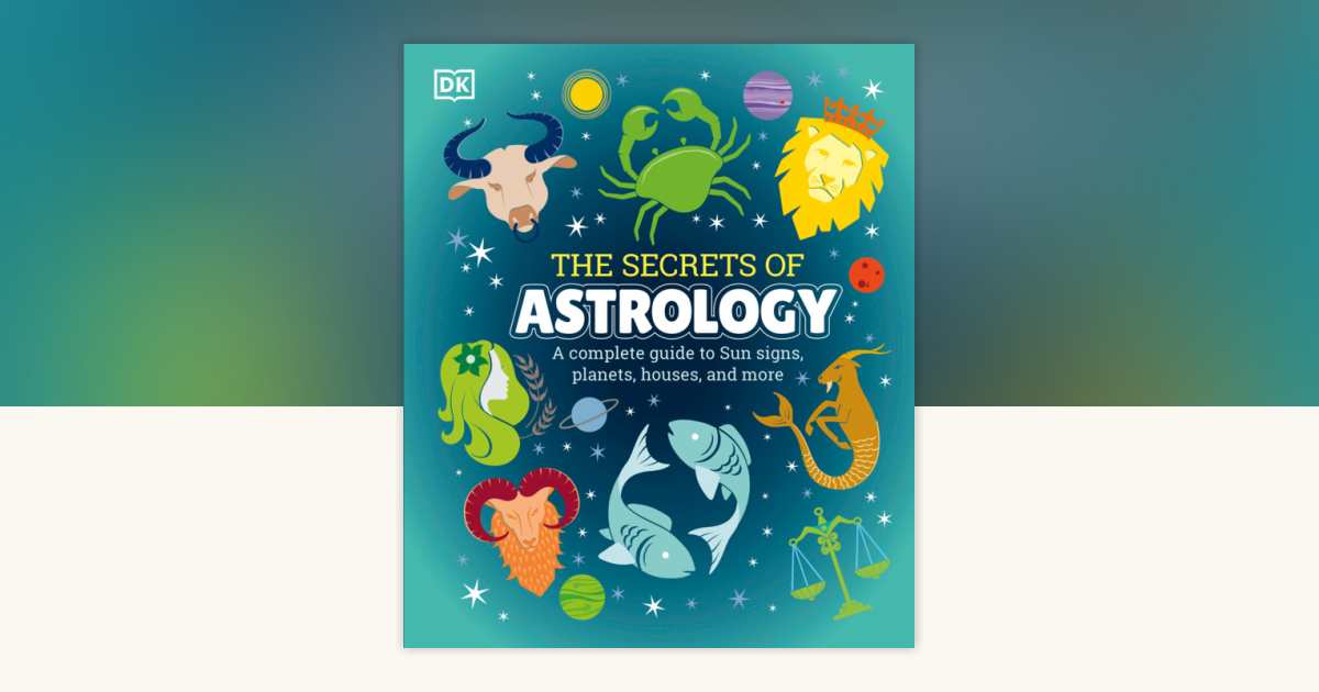 The Secrets of Astrology by DK: 9780744037289 | PenguinRandomHouse.com ...