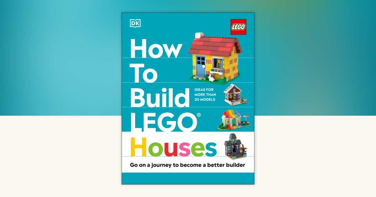 How to Build LEGO Houses by Jessica Farrell, Nate Dias, Hannah Dolan ...