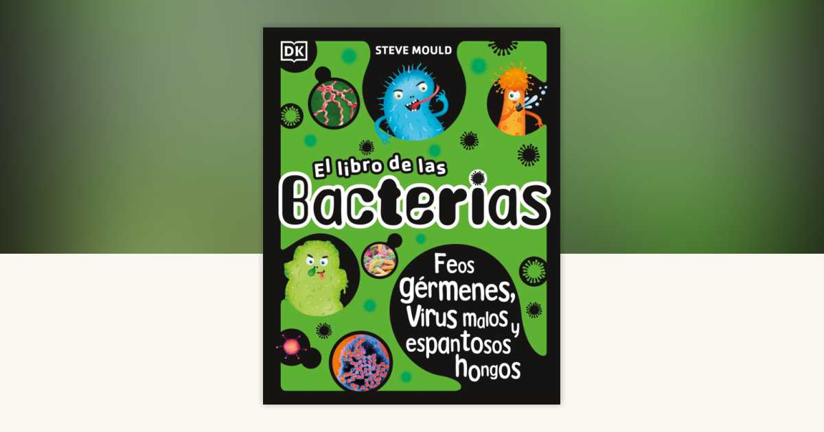 El libro de las bacterias (The Bacteria Book) by Steve Mould ...