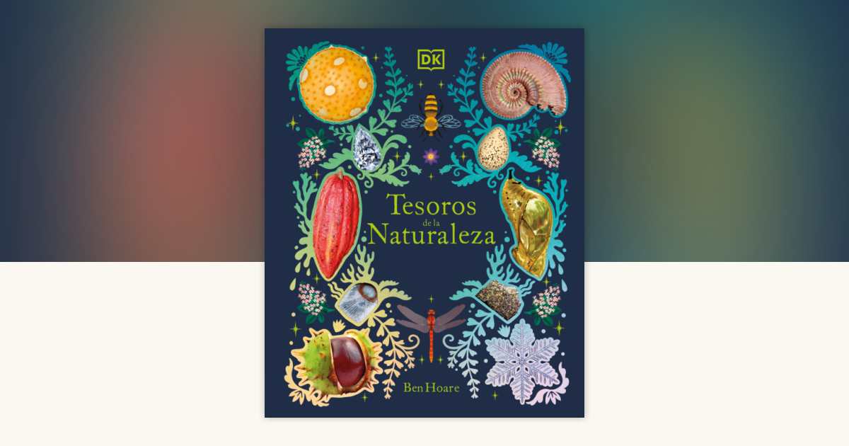 Tesoros de la naturaleza (Nature's Treasures) by Ben Hoare ...