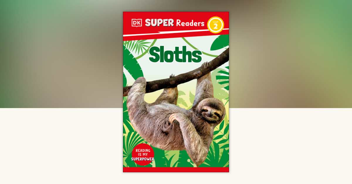 DK Super Readers Level 2 Sloths by DK: 9780744073188 ...