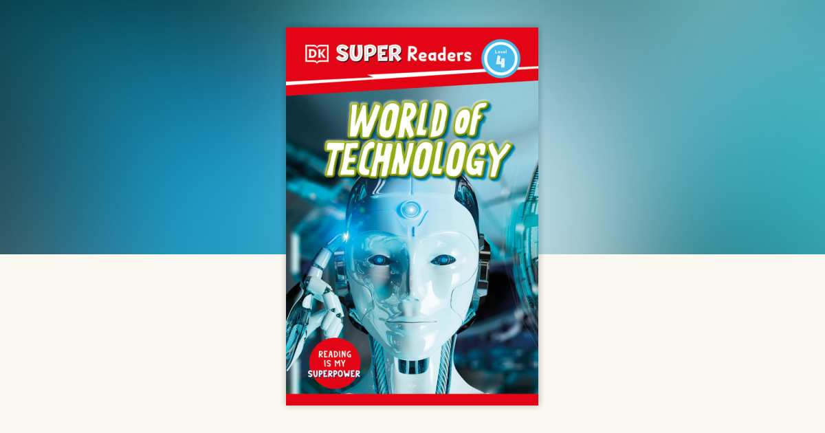 DK Super Readers Level 4 World of Technology by DK: 9780744074697 ...