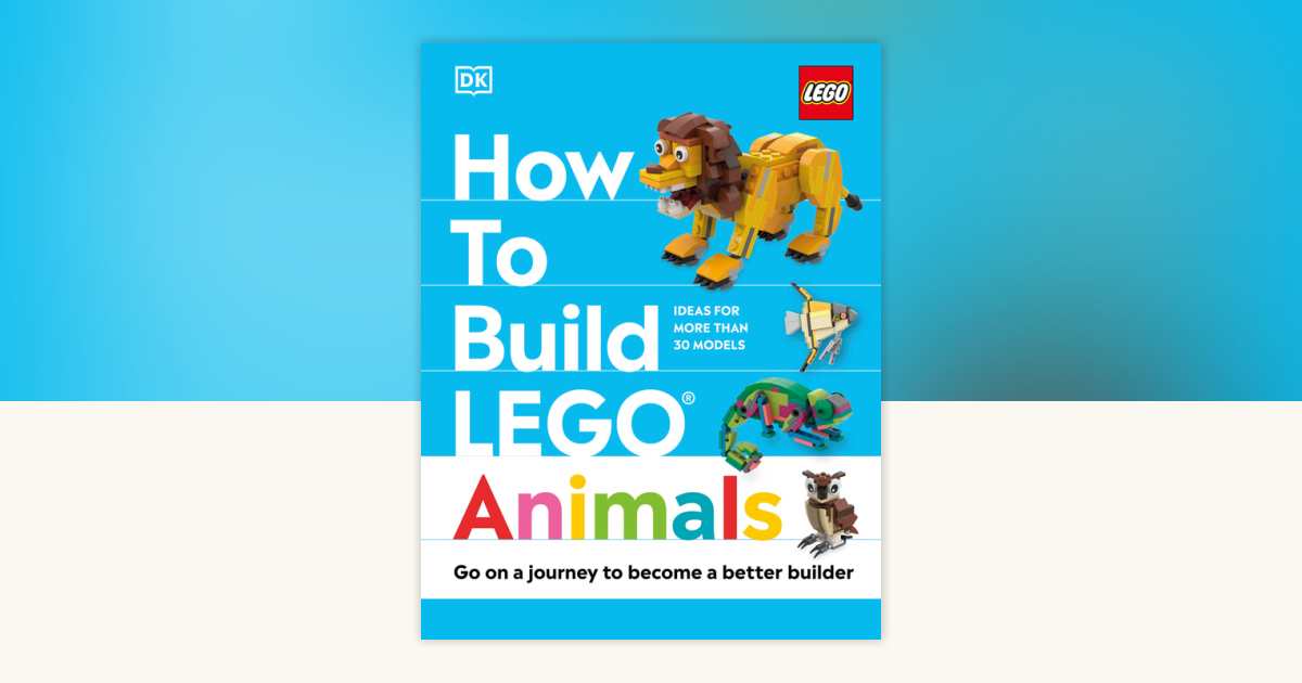 How to Build LEGO Animals by Jessica Farrell, Hannah Dolan ...