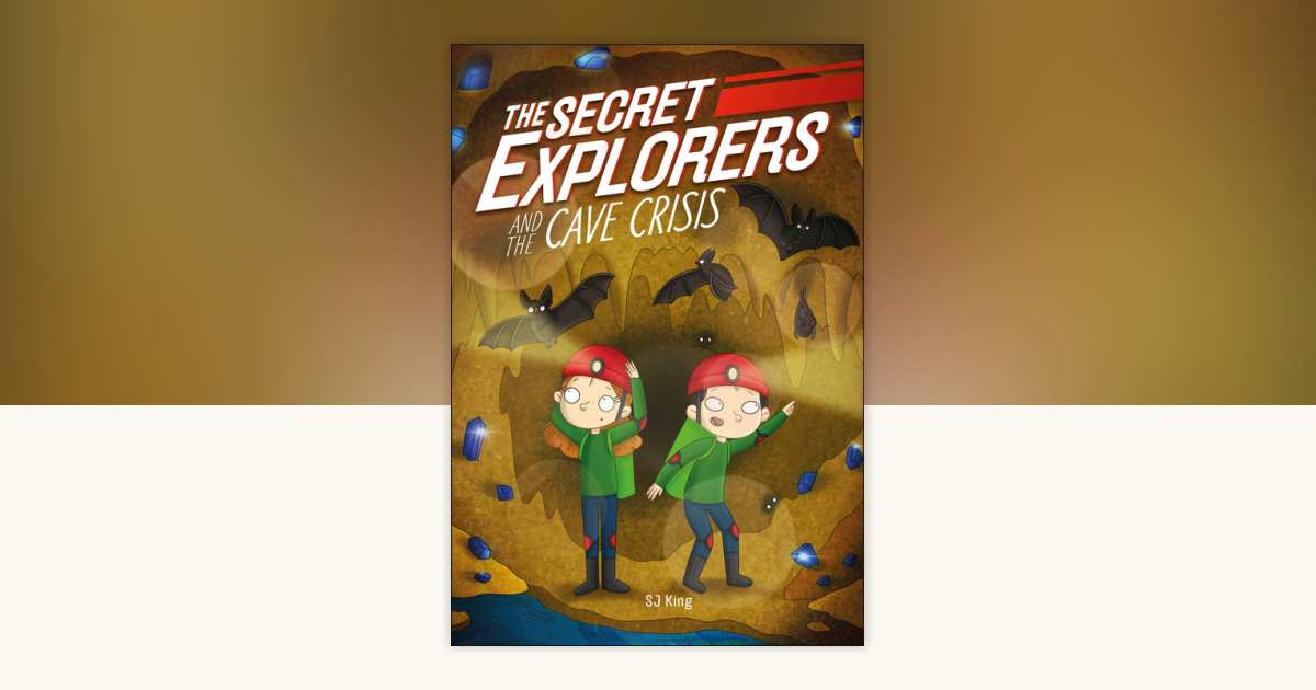 The Secret Explorers and the Cave Crisis by SJ King: 9780744085297 ...