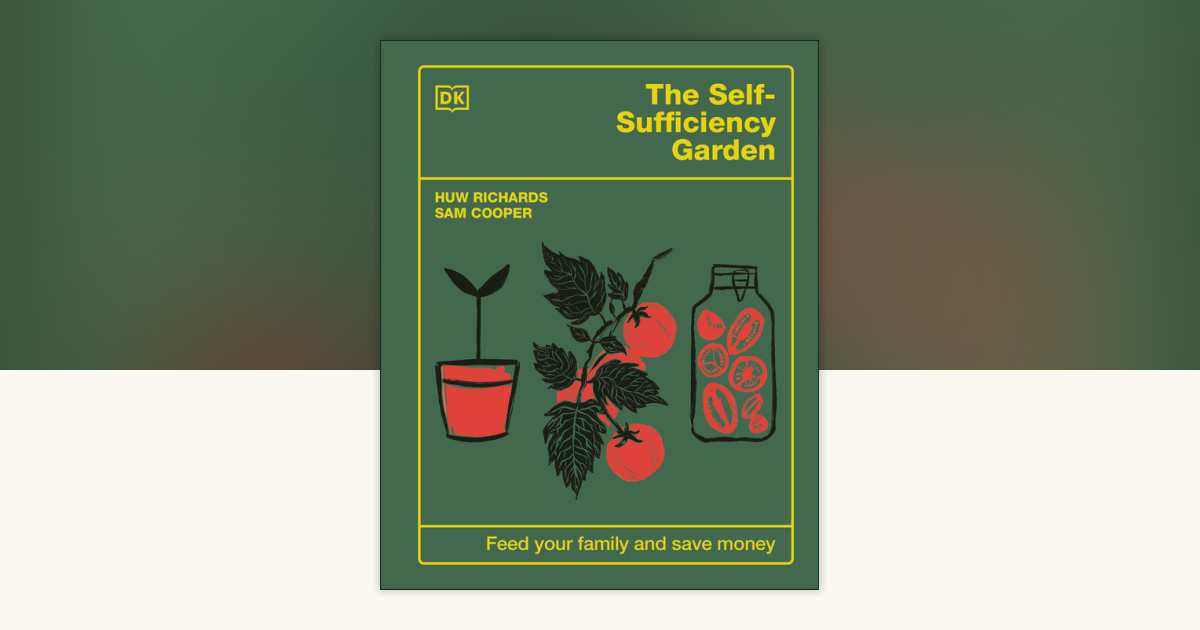 The Self-Sufficiency Garden by Huw Richards, Sam Cooper: 9780744092394 | PenguinRandomHouse.com ...