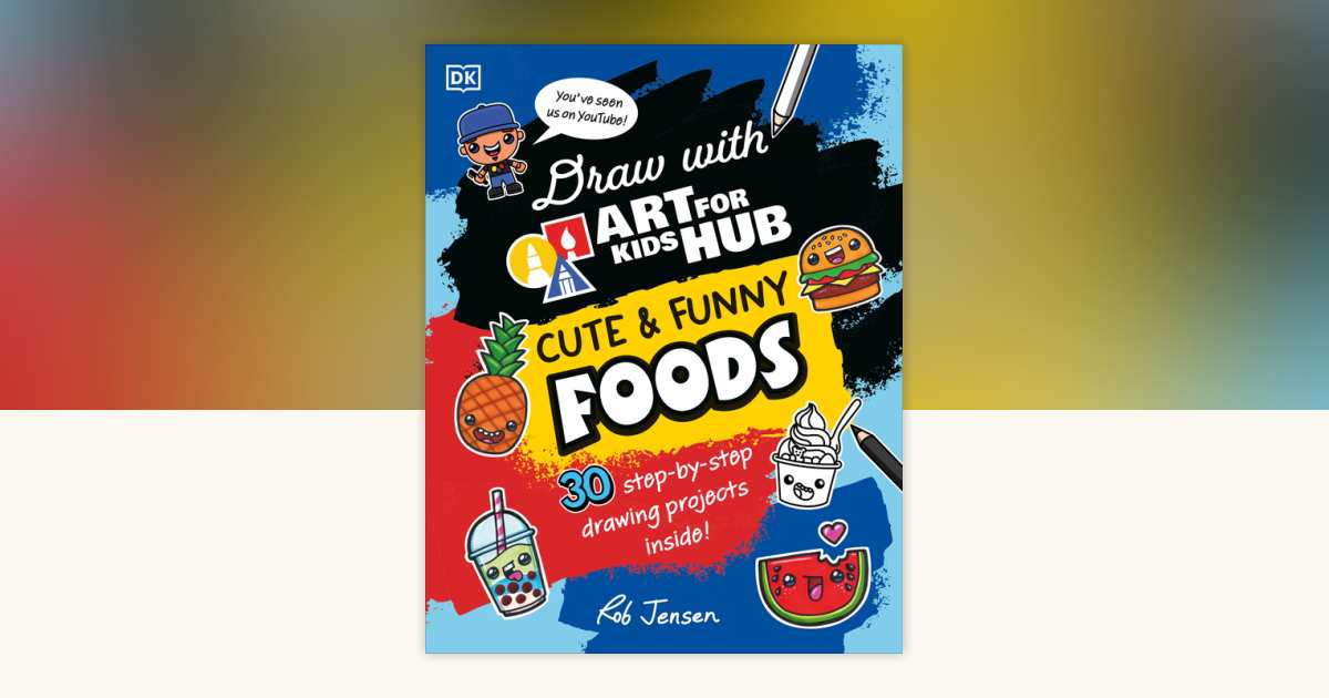 Draw with Art for Kids Hub Cute and Funny Foods by Rob Jensen, Art for ...