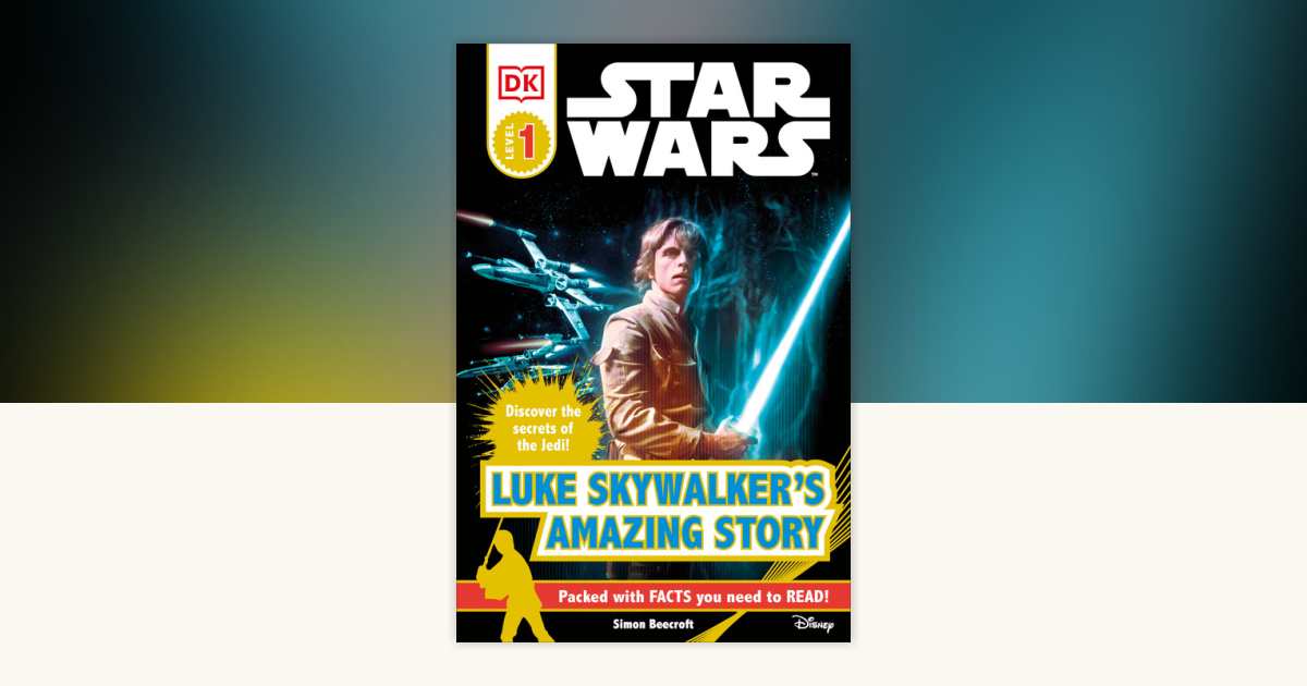 DK Readers L1: Star Wars: Luke Skywalker's Amazing Story by Simon ...