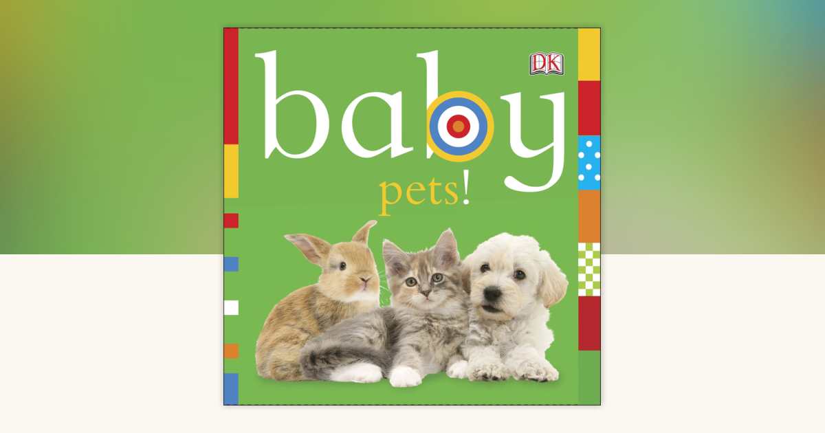 Baby: Pets! by DK: 9780756699758 | PenguinRandomHouse.com: Books