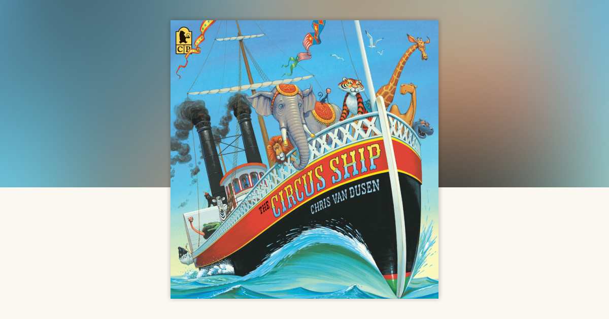 The Circus Ship by Chris Van Dusen: 9780763655921 | PenguinRandomHouse ...