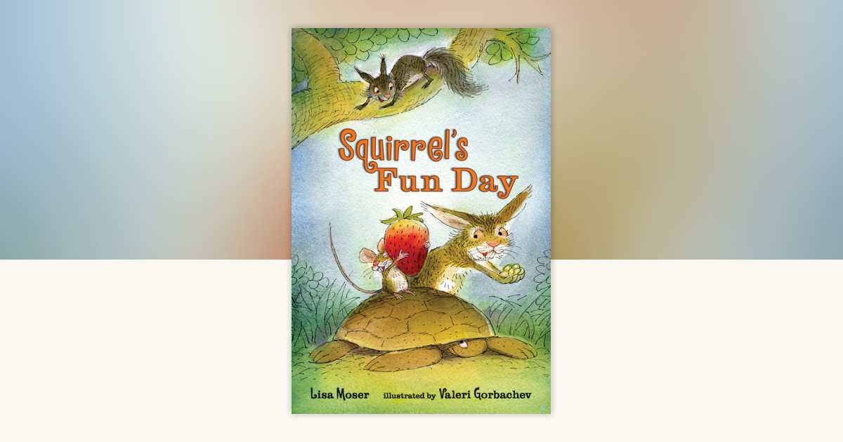 Squirrel's Fun Day by Lisa Moser: 9780763657260 | PenguinRandomHouse ...