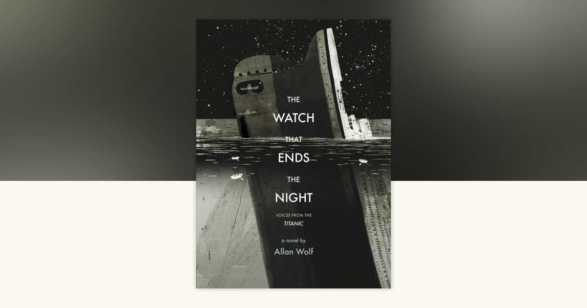 The Watch That Ends the Night by Allan Wolf: 9780763663315 ...