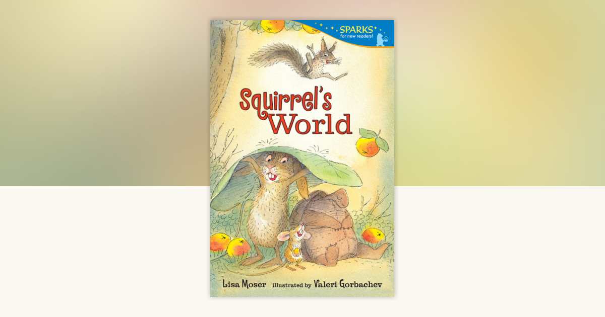 Squirrel's World by Lisa Moser: 9780763666446 | PenguinRandomHouse.com ...