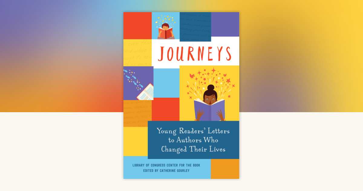 Journeys: Young Readers' Letters to Authors Who Changed Their Lives by ...
