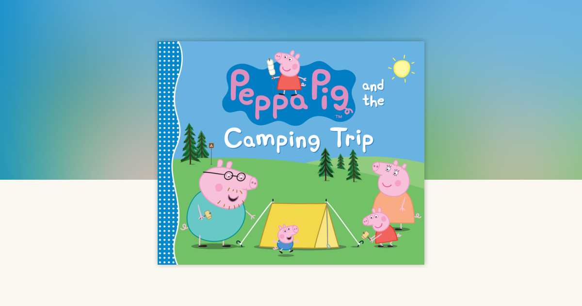 Peppa Pig and the Camping Trip by Candlewick Press: 9780763687410 ...