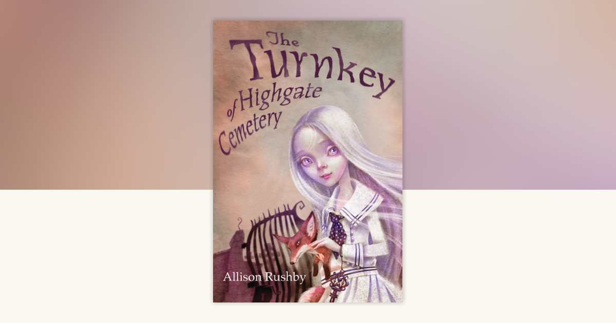 The Turnkey of Highgate Cemetery by Allison Rushby: 9780763696856 ...