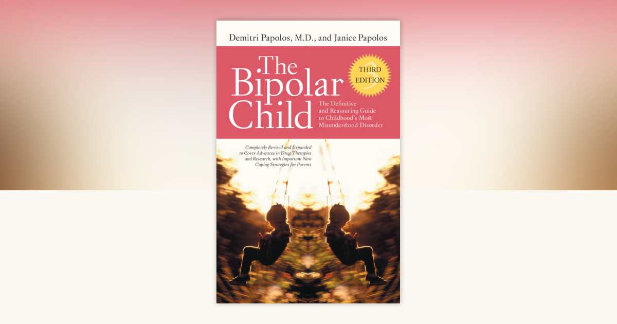 The Bipolar Child (Third Edition) by Demitri Papolos, M.D., Janice ...
