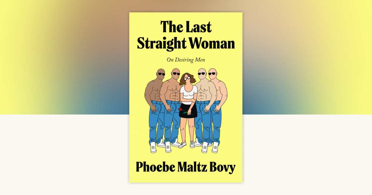 The Last Straight Woman by Phoebe Maltz Bovy: 9780771013027 ...